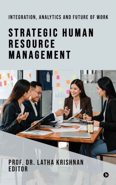 Strategic Human Resource Management: Integration, Analytics and Future ...