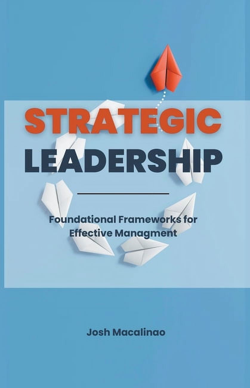 Strategic Leadership: Foundational Frameworks for Effective Management ...