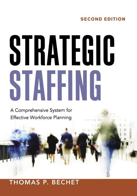 Strategic Staffing: A Comprehensive System for Effective Workforce ...