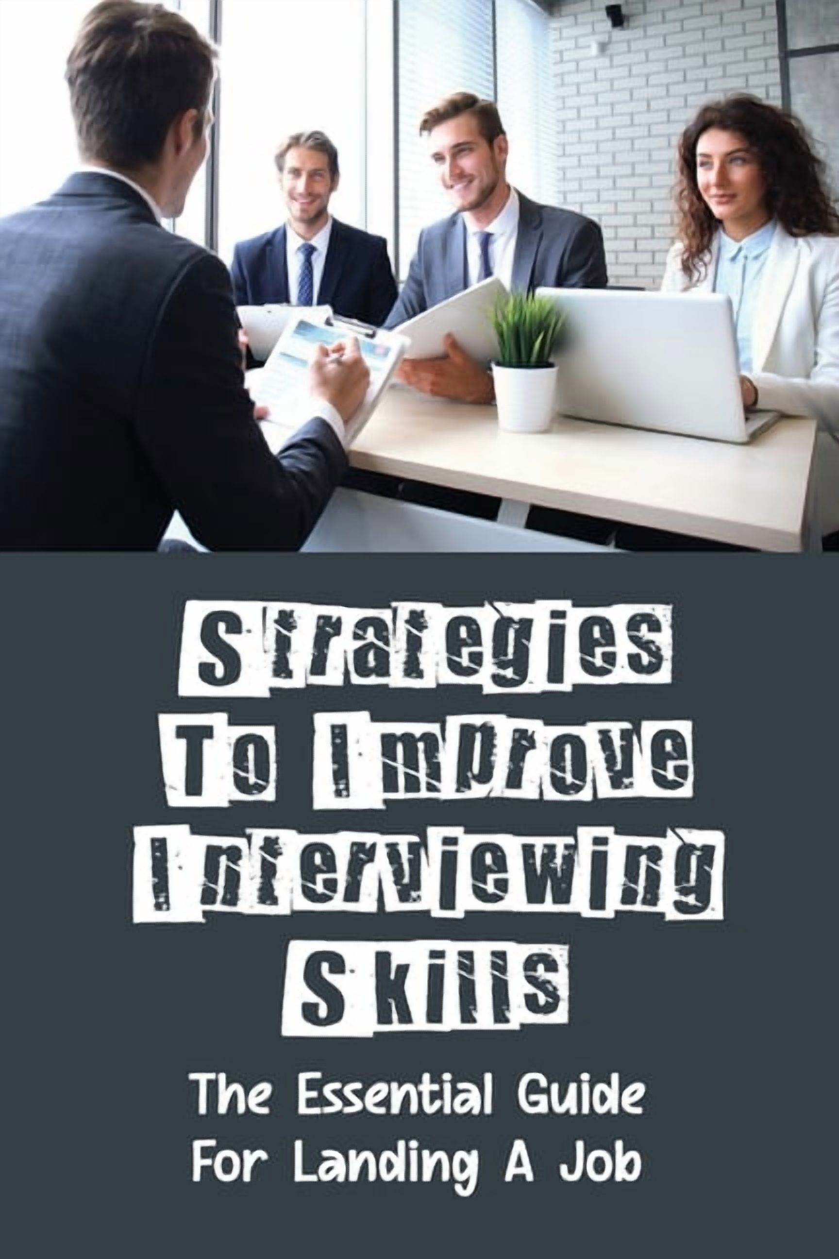 Strategies To Improve Interviewing Skills: The Essential Guide For ...