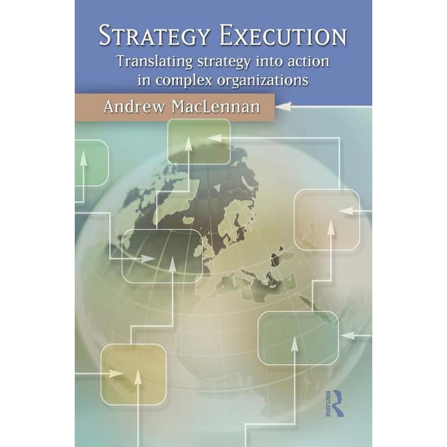 Strategy Execution: Translating Strategy Into Action in Complex ...