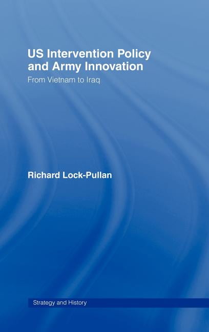 Strategy and History US Intervention Policy and Army Innovation: From ...