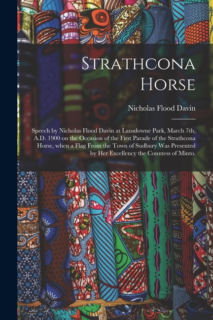 Strathcona Horse: Speech by Nicholas Flood Davin at Lansdowne Park ...