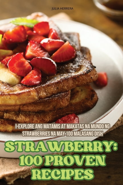 Strawberry 100 Proven Recipes, (Paperback) - Walmart.com