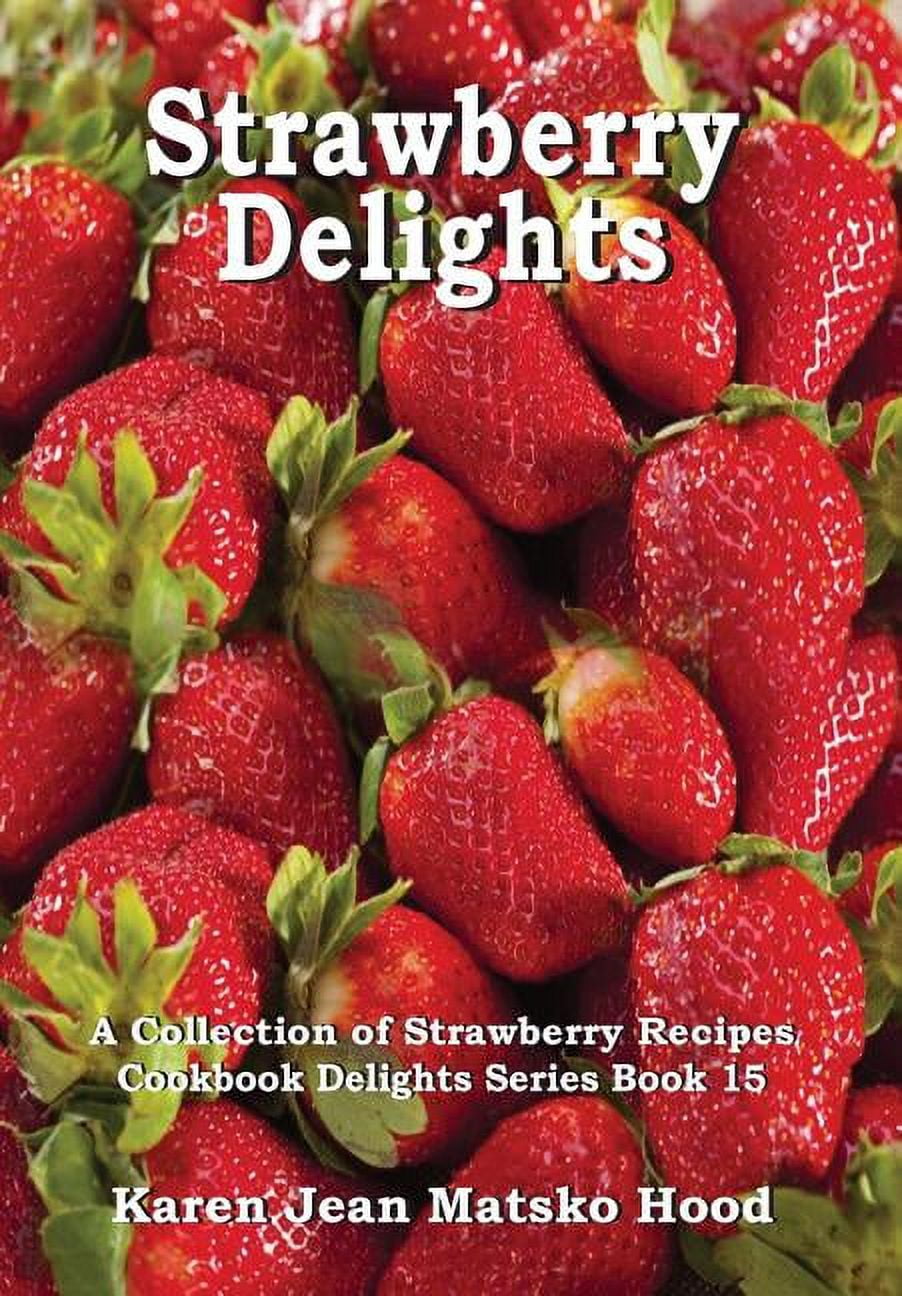 Strawberry Delights Cookbook (Hardcover) - Walmart.com
