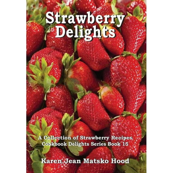 Strawberry Delights Cookbook (Hardcover) - Walmart.com