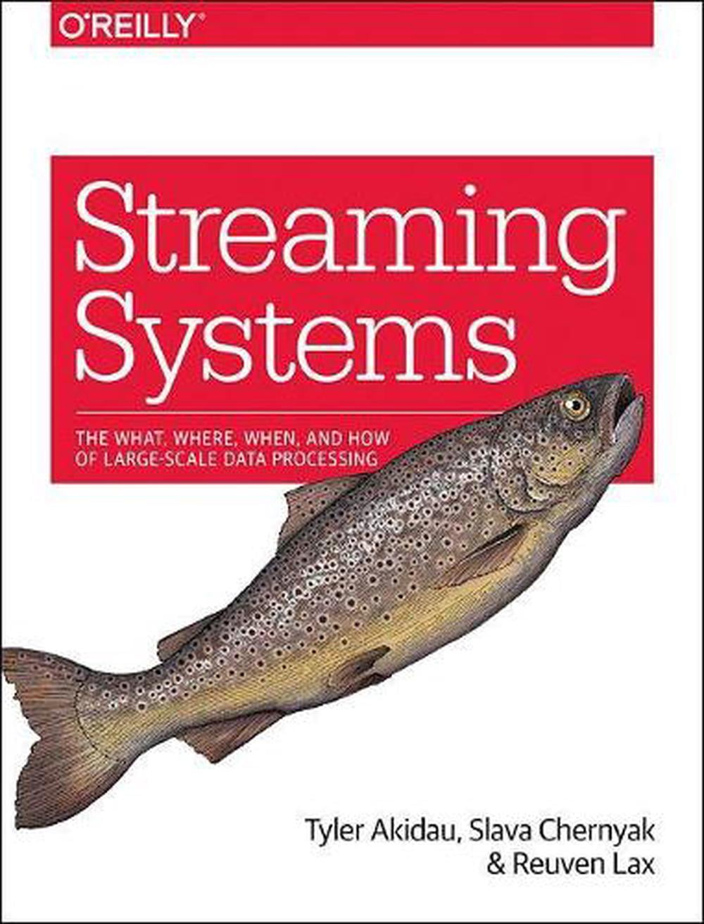 Streaming Systems: The What, Where, When, and How of Large-Scale Data ...
