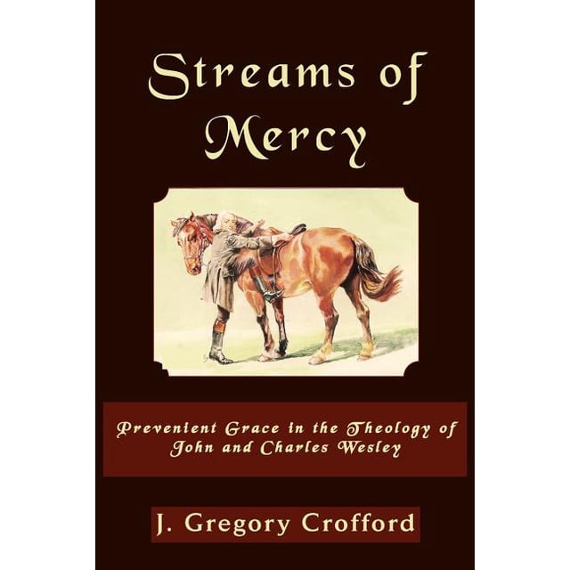 Streams of Mercy : Prevenient Grace in the Theology of John and Charles ...