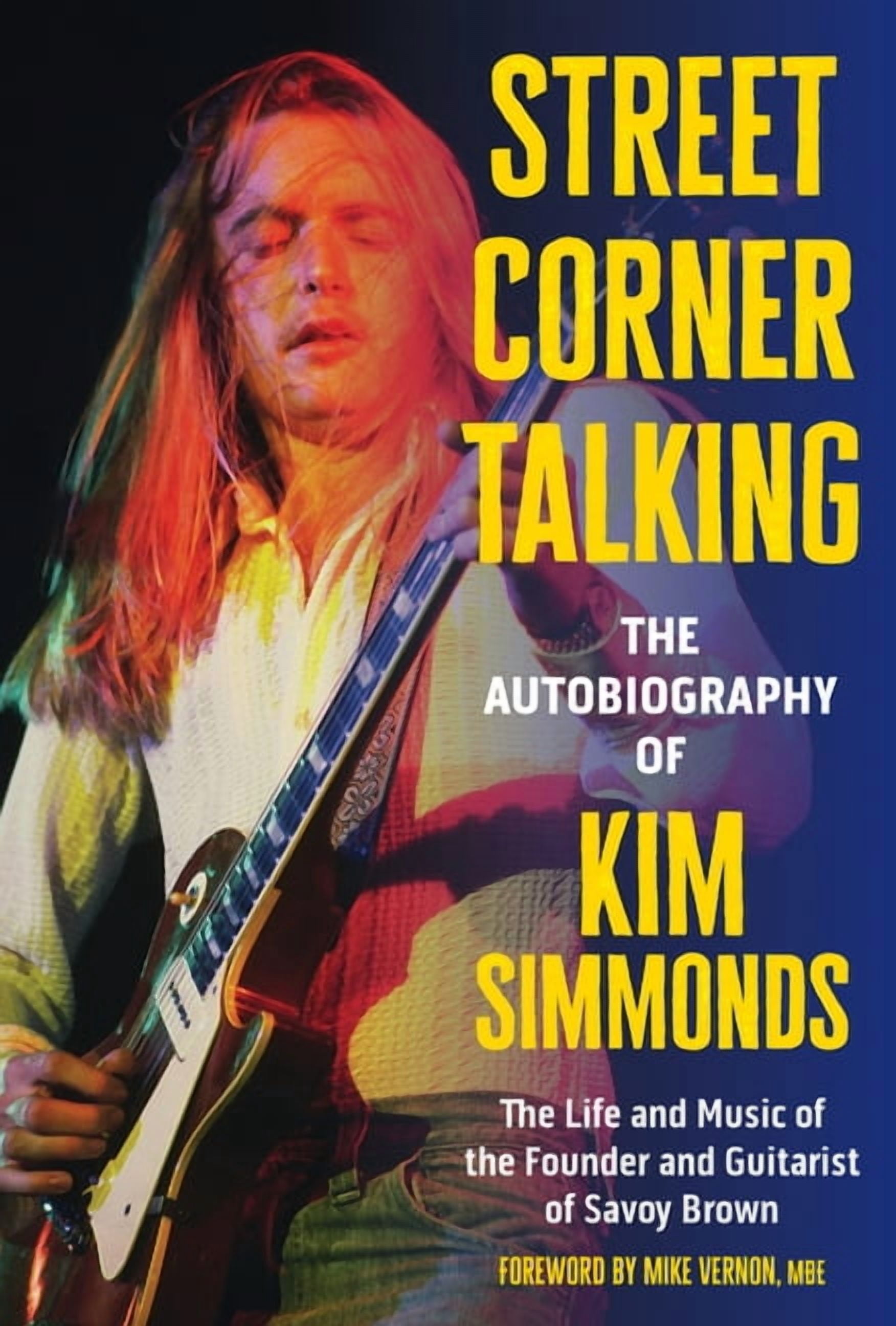 Street Corner Talking, the Autobiography of Kim Simmonds: The Life and ...
