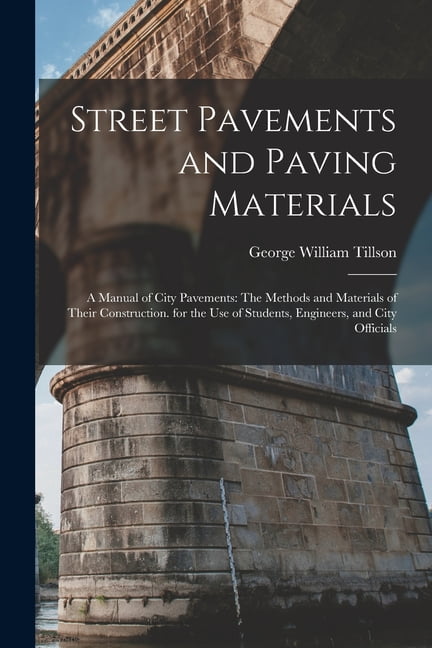 Street Pavements and Paving Materials: A Manual of City Pavements: The ...