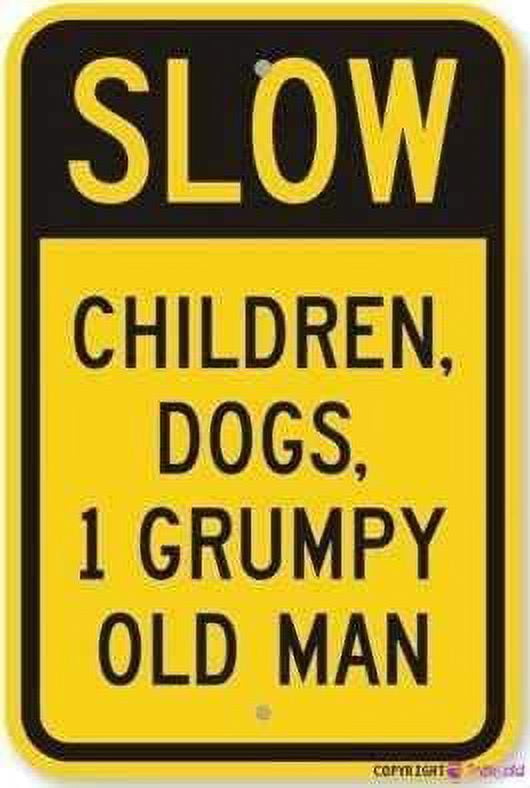 Street Sign Warning Plaque Slow Children Dogs 1 Grumpy Old Man Metal ...