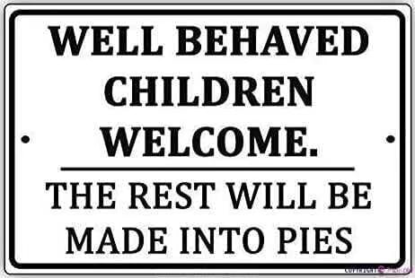 Street Sign Warning Plaque Well Behaved Children Welcome The Rest Will ...
