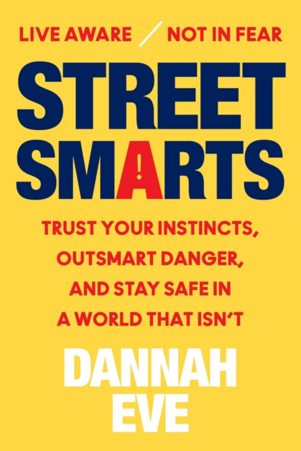 Street Smarts: Trust Your Instincts, Outsmart Danger, and Stay Safe in ...