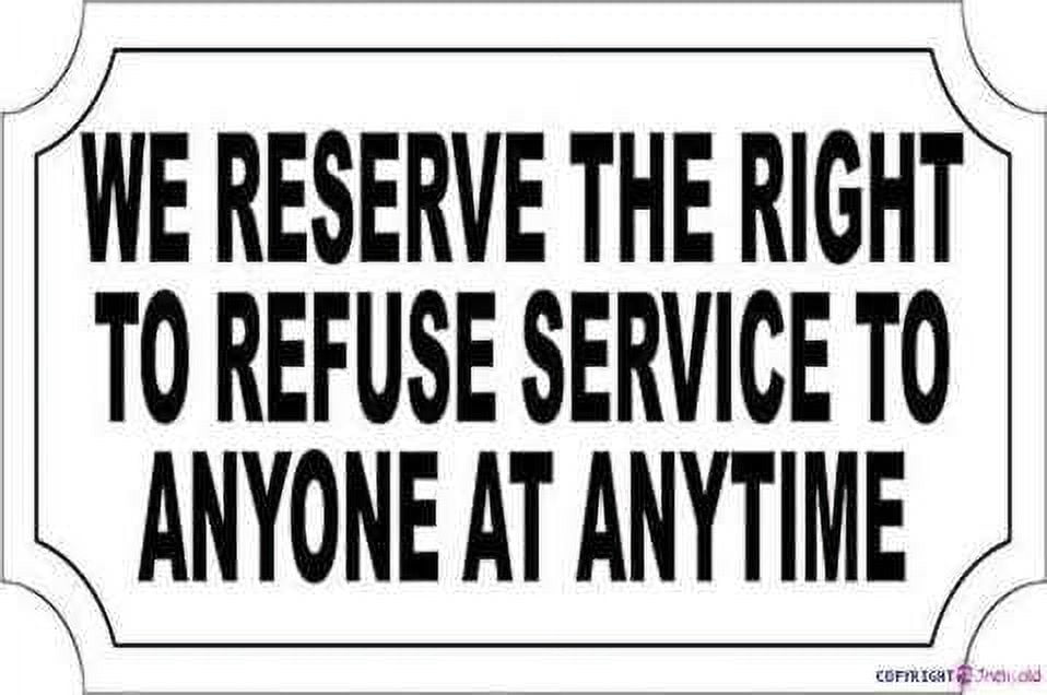 Street sign warning plaque We Reserve The Right To Refuse Service To ...