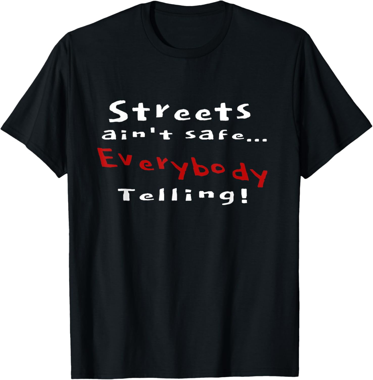 Streets Ain't Safe Everybody Telling Stop Snitching T-Shirt - Walmart.com