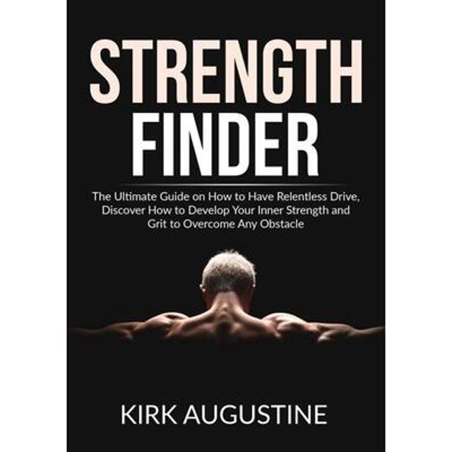 Strength Finder : The Ultimate Guide on How to Have Relentless Drive ...