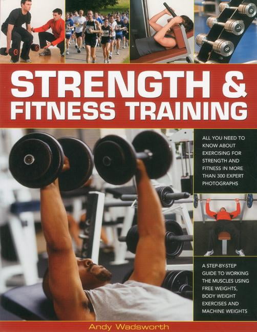 Strength & Fitness Training : All you need to know about exercising to ...