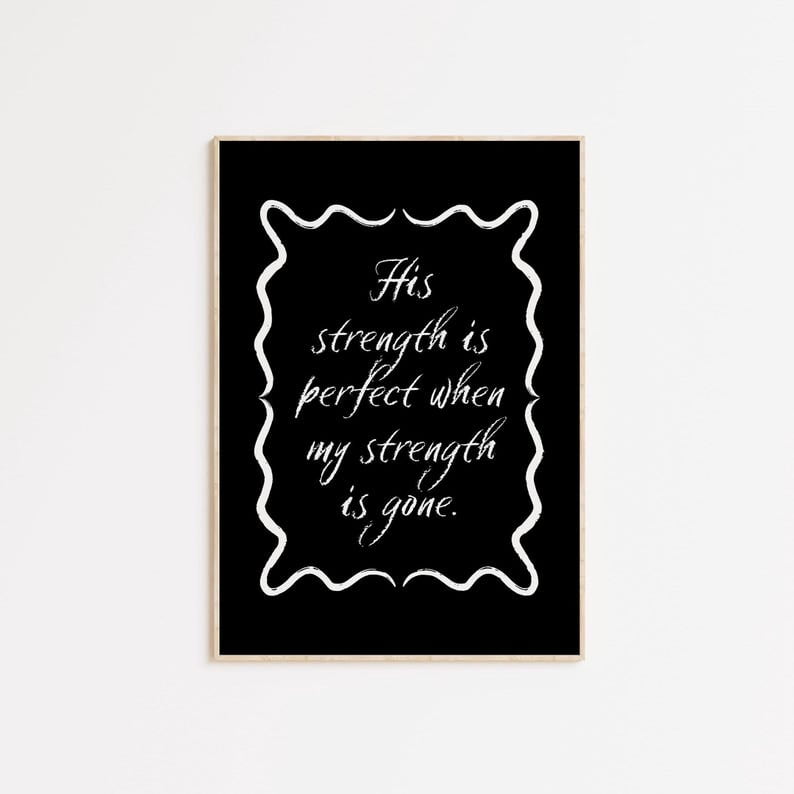 His Strength Is Perfect Wall Art – Black And White Christian Quote ...