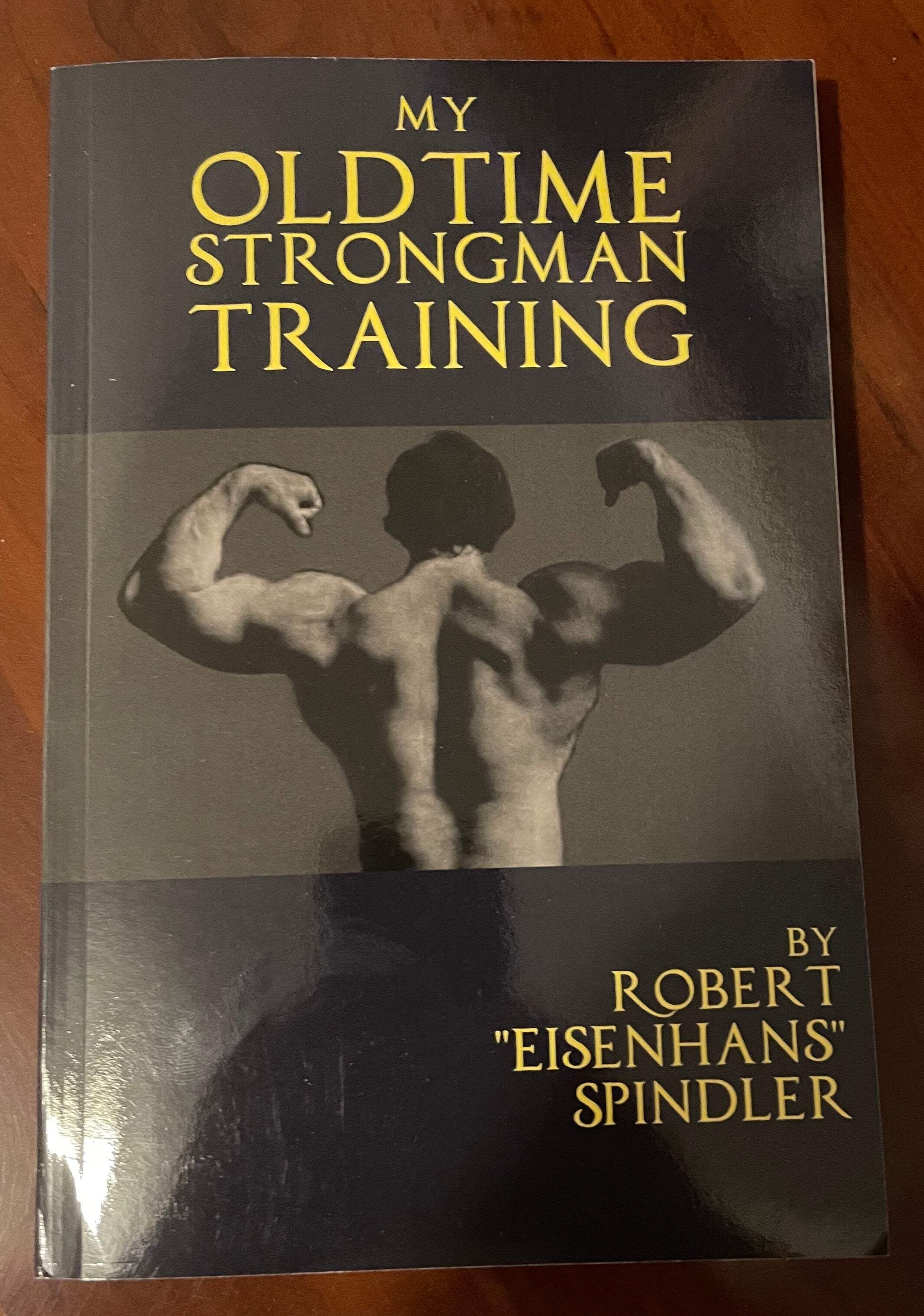 My Oldtime Strongman Training: How to Build Old School Strength and ...