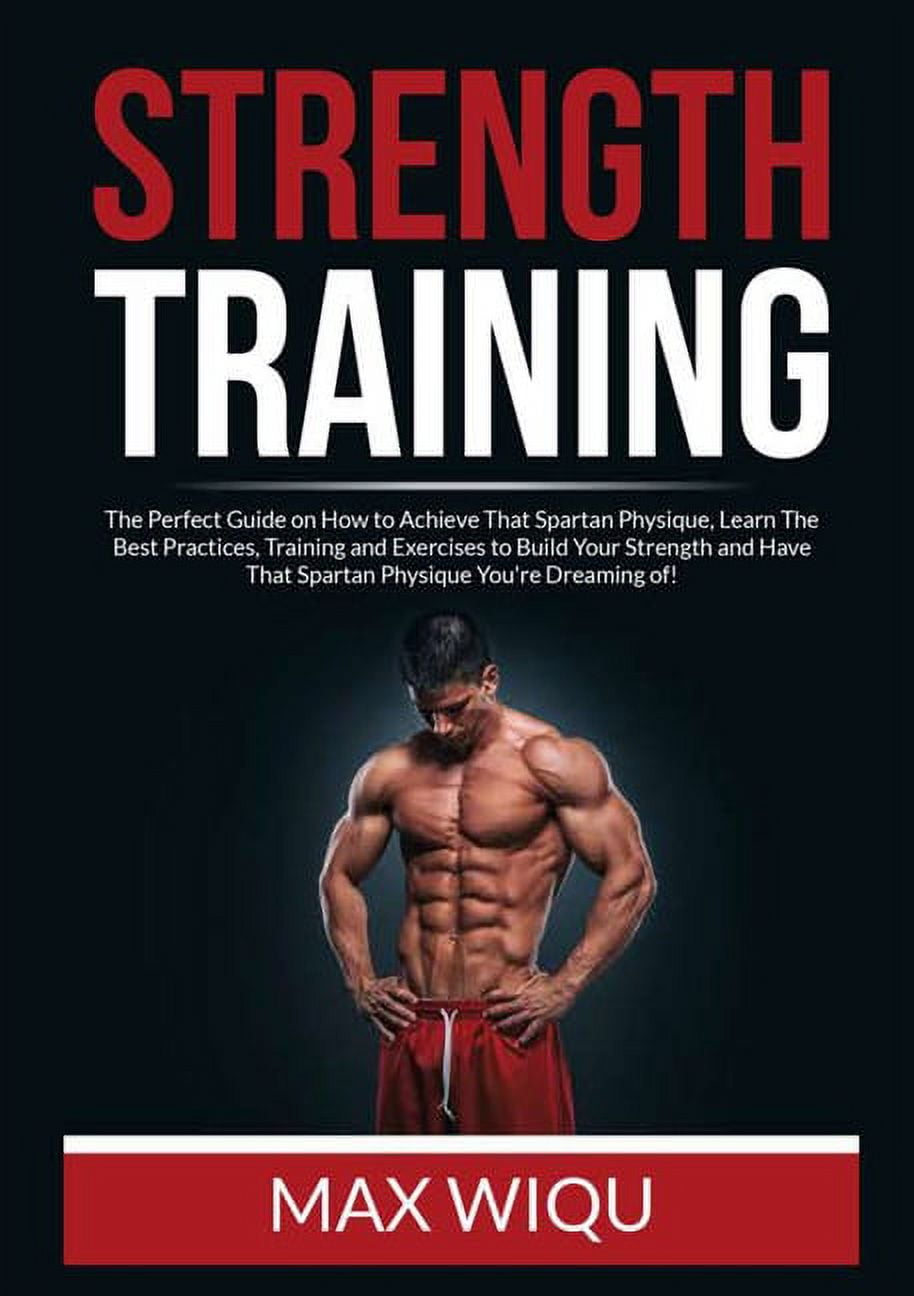 Strength Training: The Perfect Guide on How to Achieve That Spartan ...