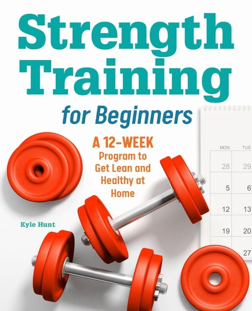 Strength Training for Beginners: A 12-Week Program to Get Lean and ...