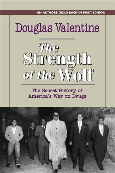 Strength of the Wolf : The Secret History of America's War on Drugs ...