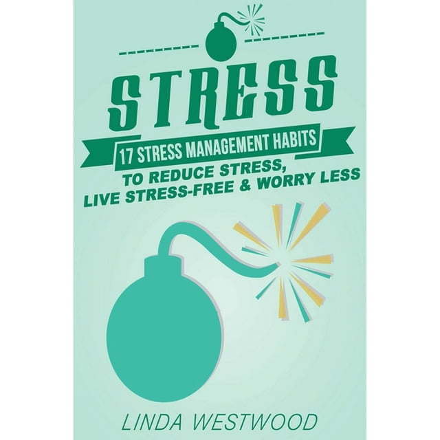 Stress (3rd Edition): 17 Stress Management Habits to Reduce Stress ...