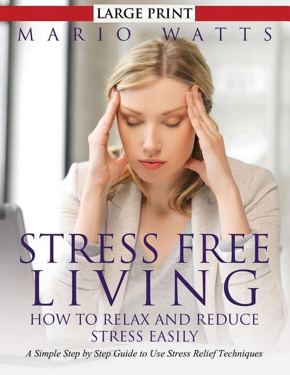 Stress Free Living: How to Relax and Reduce Stress Easily (Large): A ...