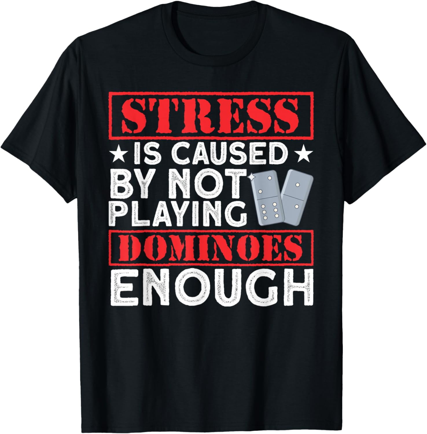 Stress Is Caused By Not Playing Dominoes Enough T-Shirt - Walmart.com