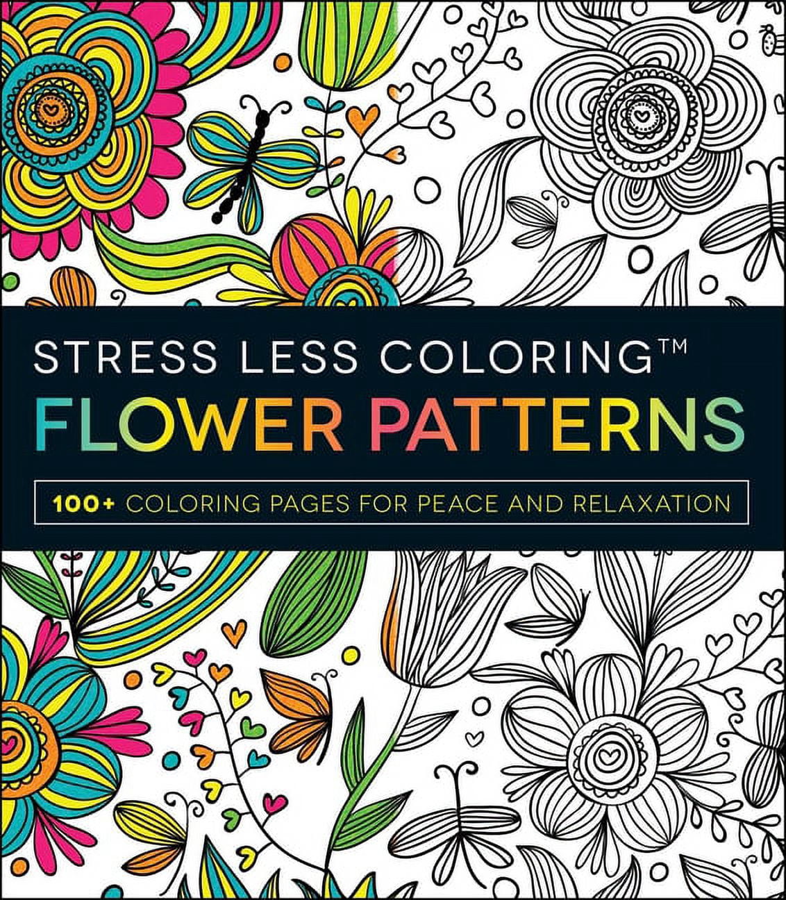 Stress Less Coloring Stress Less Coloring: Flower Patterns: 100 ...