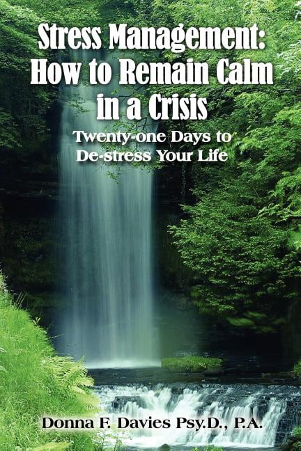 Stress Management How To Remain Calm In A Crisis : Twenty-one Days To ...