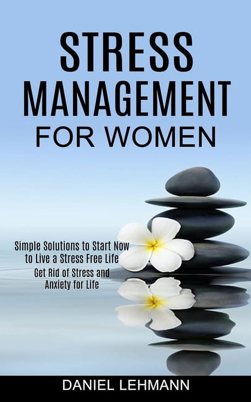 Stress Management for Women: Get Rid of Stress and Anxiety for Life ...