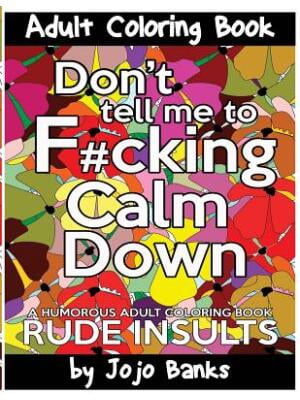 Stress Relief Coloring Books - Don't Tell Me to F#cking Calm Down ...
