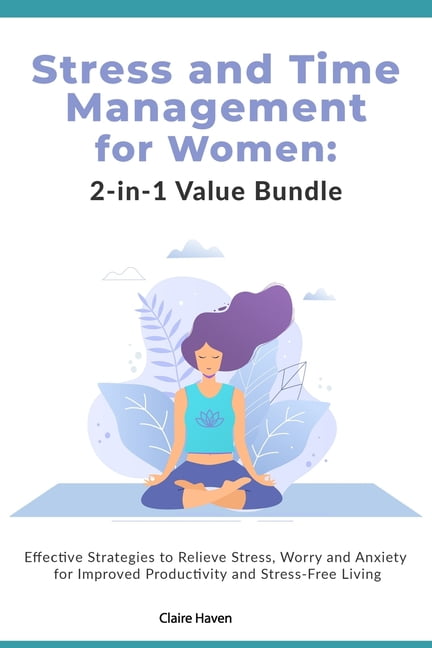 Stress and Time Management for Women: 2-in-1 Value Bundle: Effective ...