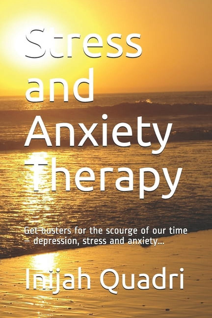 Stress and Anxiety Therapy: Get busters for the scourge of our time ...