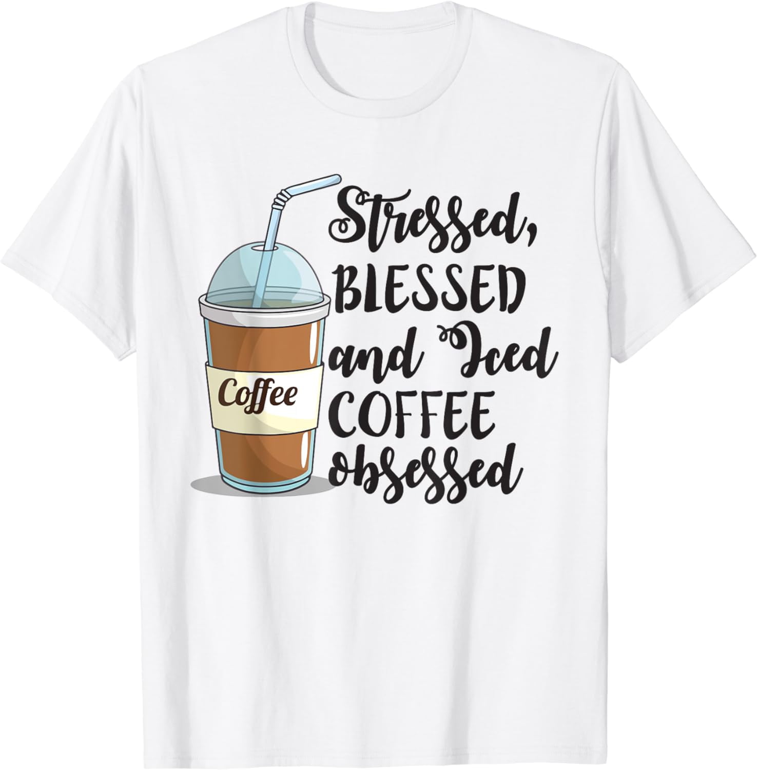 Stressed Blessed And Iced Coffee Obsessed Funny T-Shirt - Walmart.com