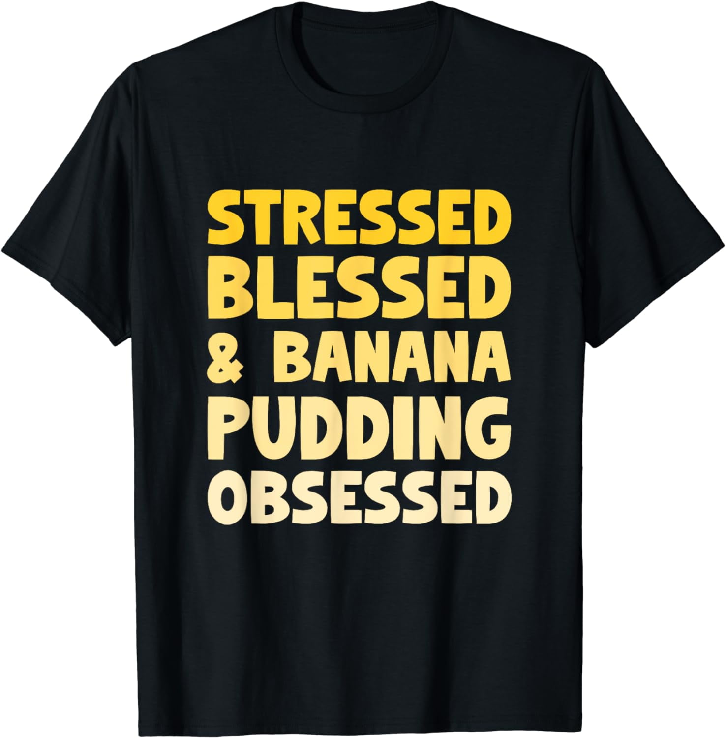 Stressed Blessed Banana Pudding Obsessed Pastry Chef T-Shirt - Walmart.com