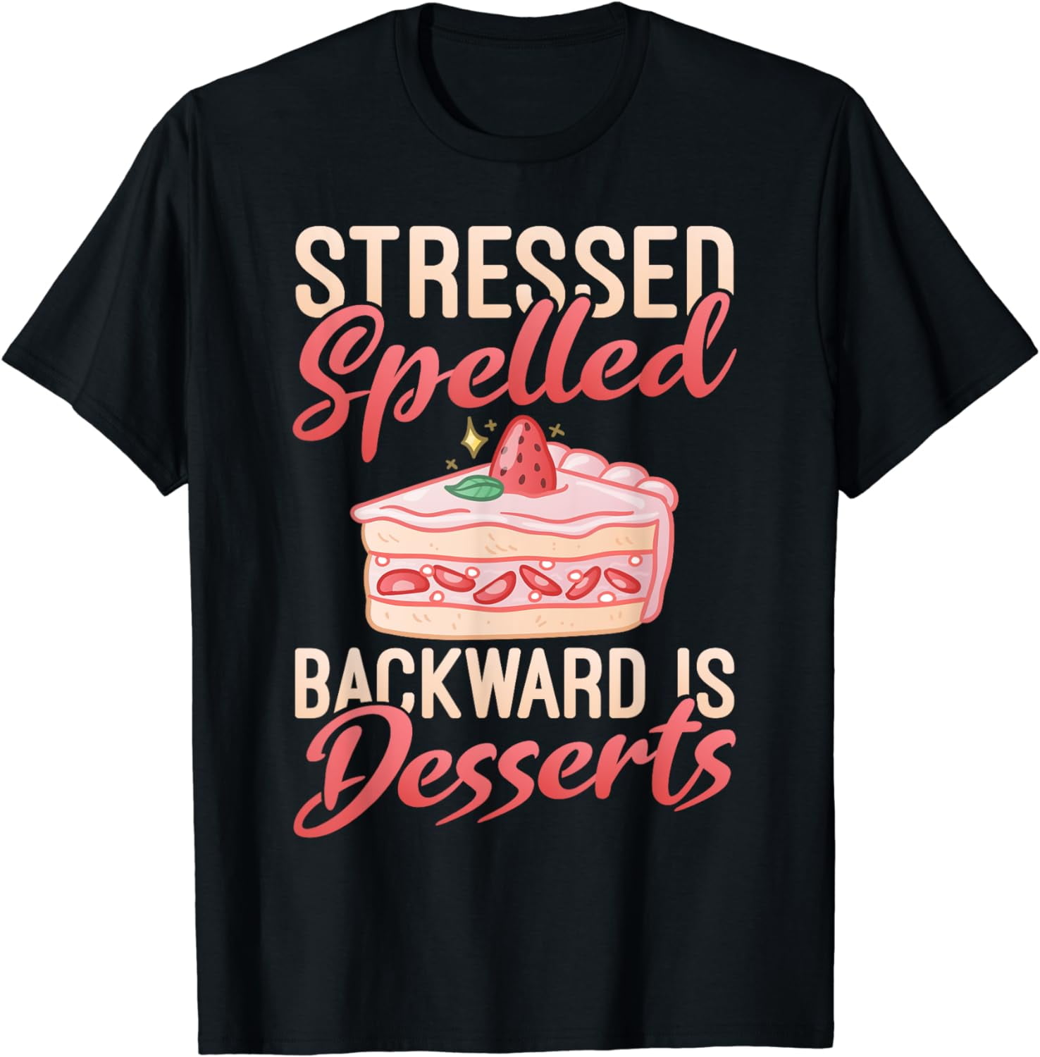 Stressed spelled backward is Desserts Snack Baking Cake T-Shirt ...