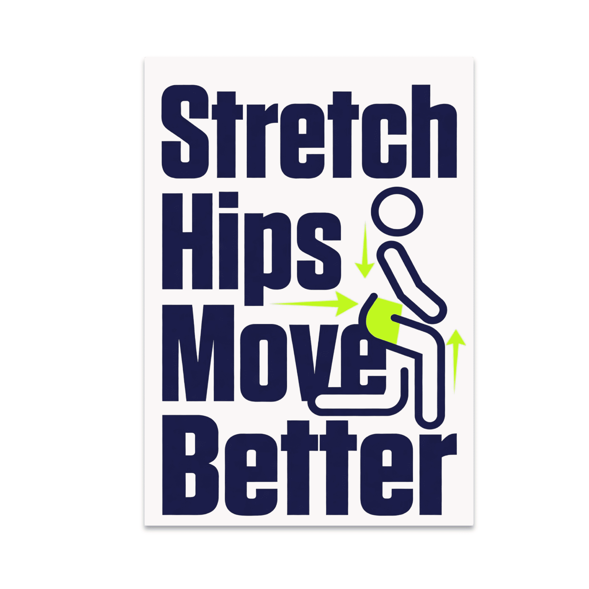 Stretch Hips Move Better - Mobility Enthusiast - 13x19 Poster Print ...