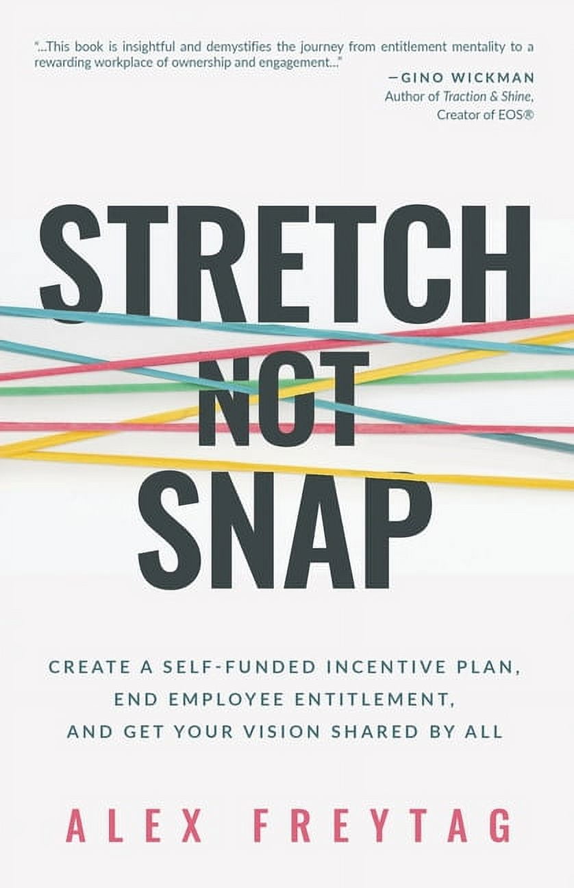 Stretch Not Snap: Create a Self-Funded Incentive Plan, End Employee ...