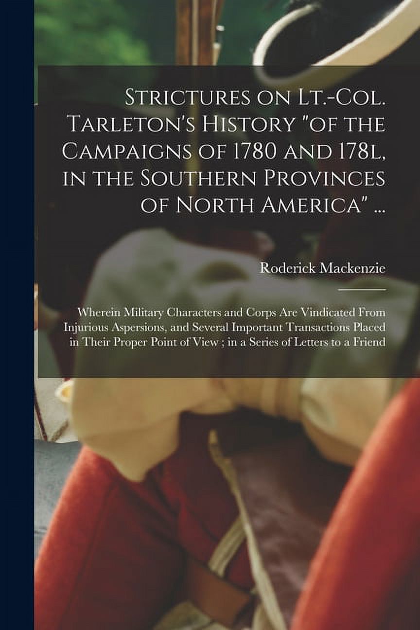 Strictures on Lt.-Col. Tarleton's History "of the Campaigns of 1780 and ...
