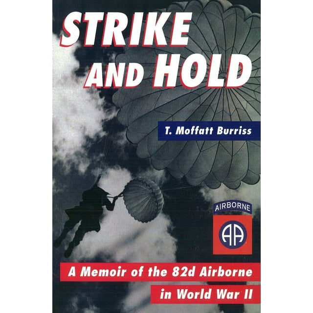 Strike and Hold : A Memoir of the 82nd Airborne in World War II ...