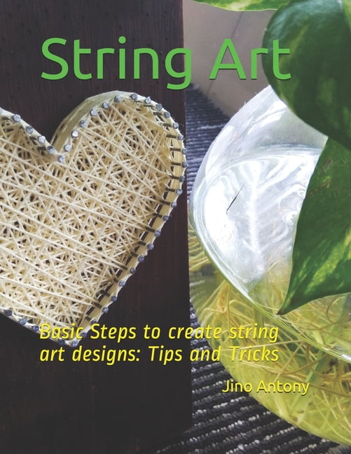 String Art: Basic Steps to create string art designs: Tips and Tricks ...