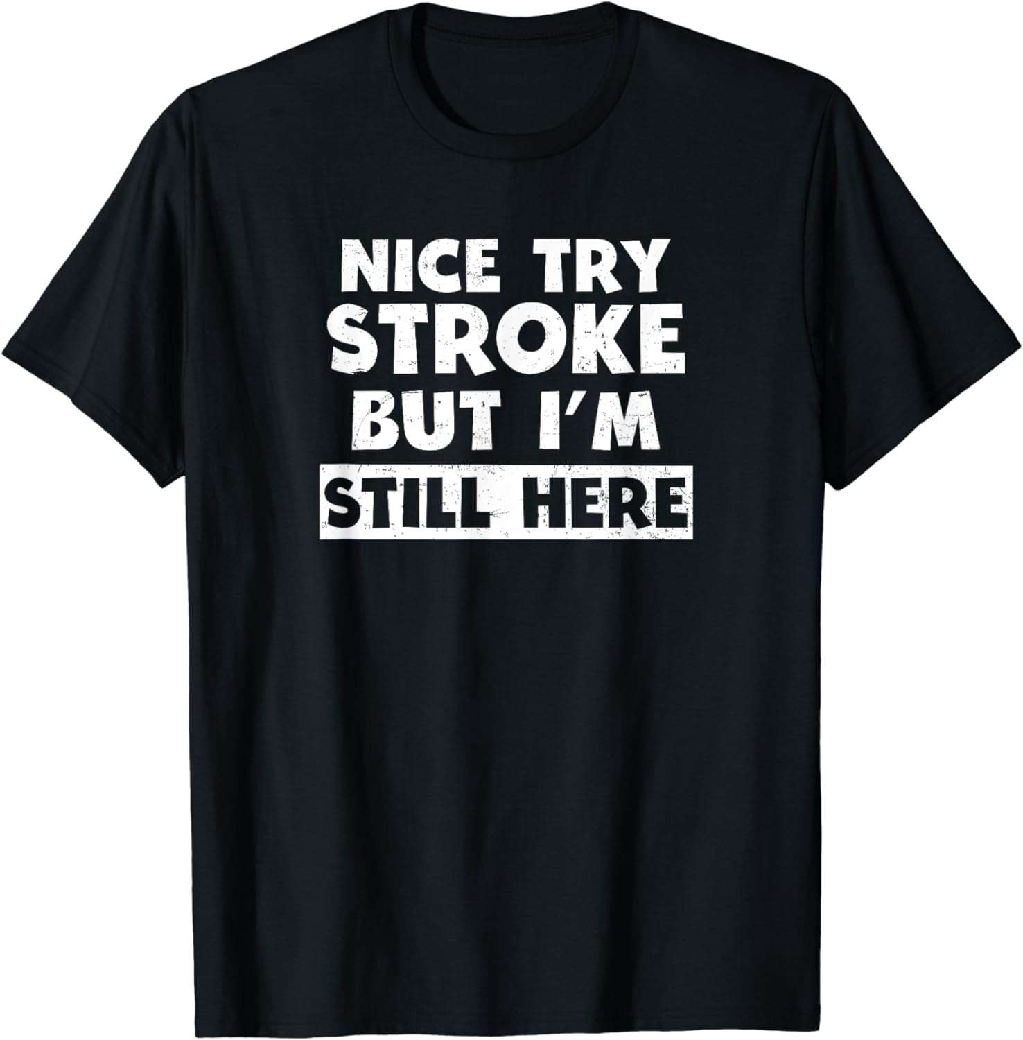 Stroke Survivor Design Nice Try I'm Still Here Gift T-Shirt - Walmart.com