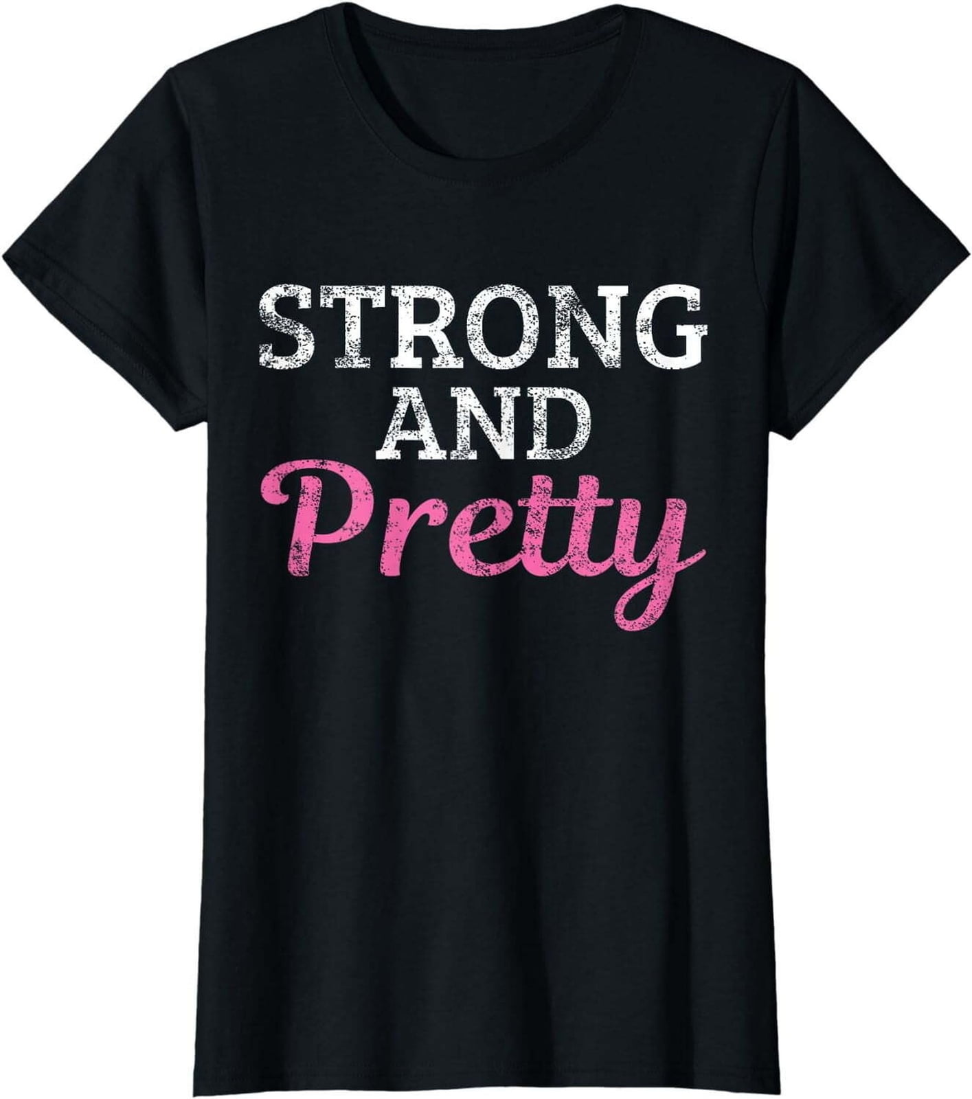 Strong And Pretty Quote Graphic Shirt - Walmart.com
