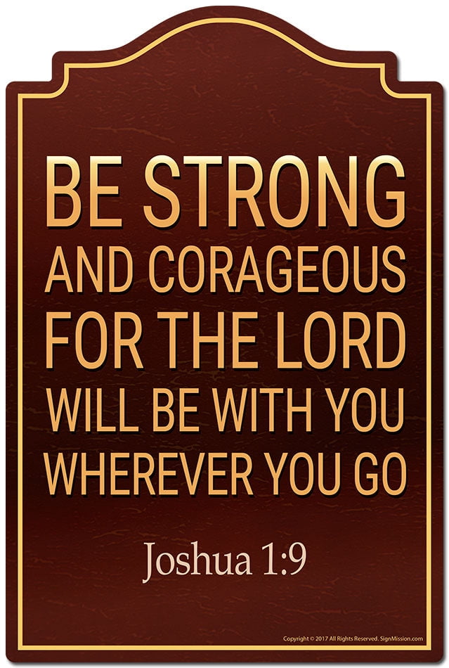 Be Strong And Corageous For The Lord Will Be With You Joshua 1:9 ...