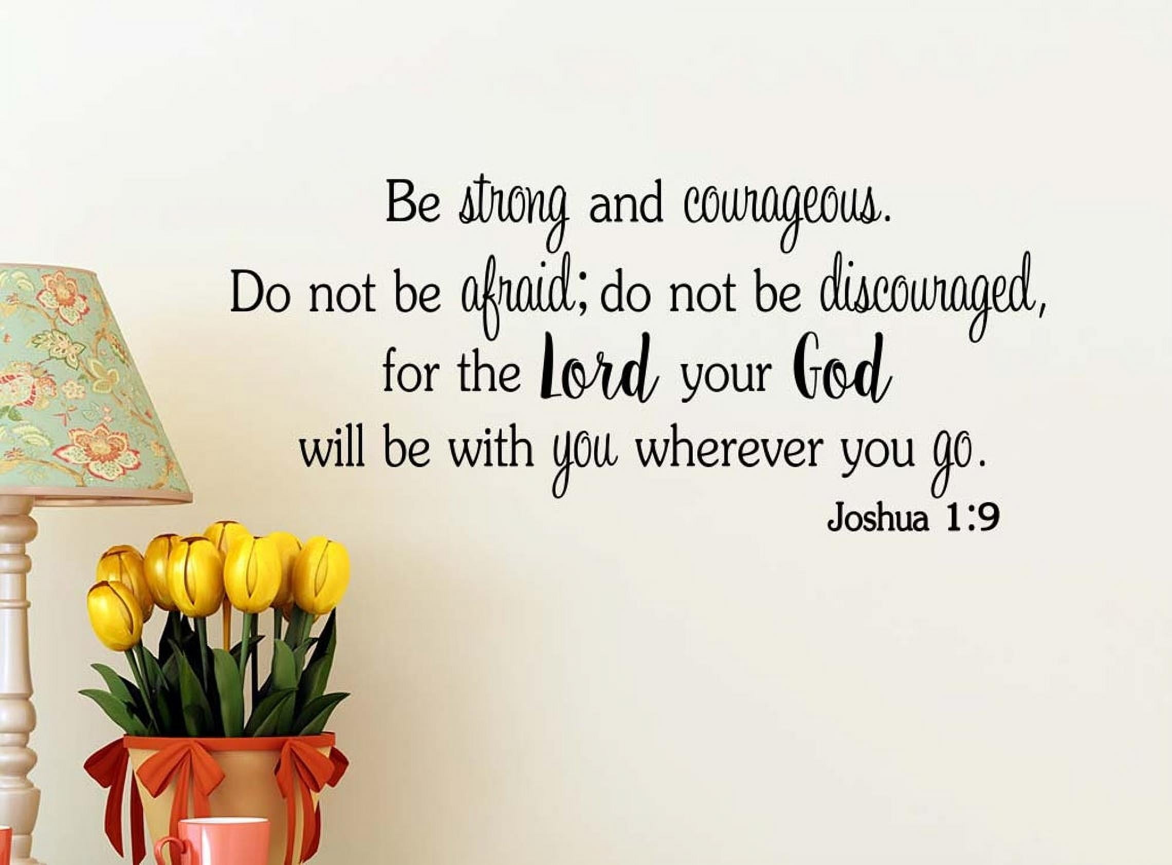 Be Strong and Courageous. Do not be Afraid; do not be discouraged ...
