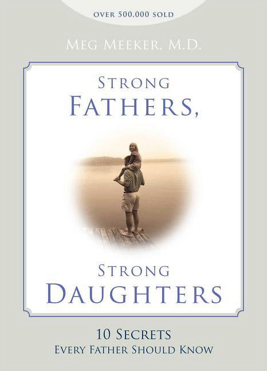 Strong Fathers, Strong Daughters: 10 Secrets Every Father Should Know ...