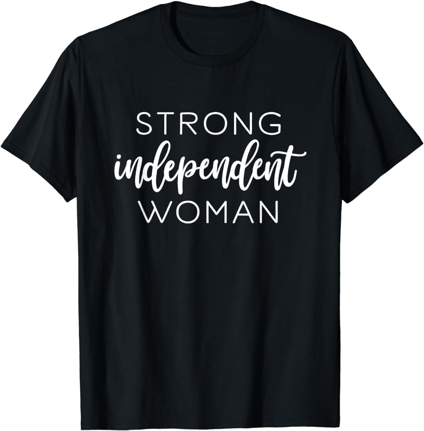 Strong Independent Woman - Feminism Saying Cotton T-Shirt - Walmart.com