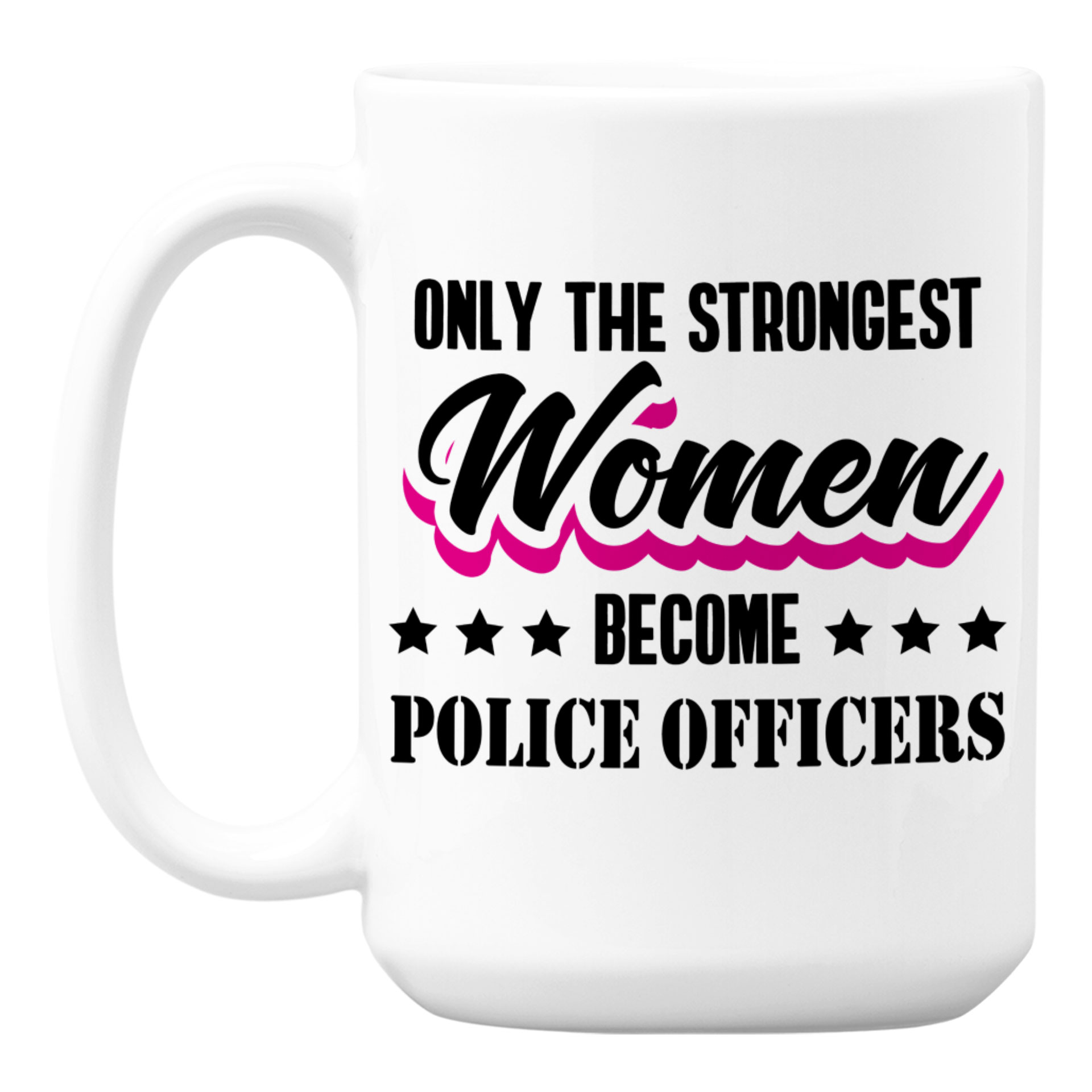 Strong Police Woman Quotes White Ceramic Coffee & Tea Mug (15oz ...